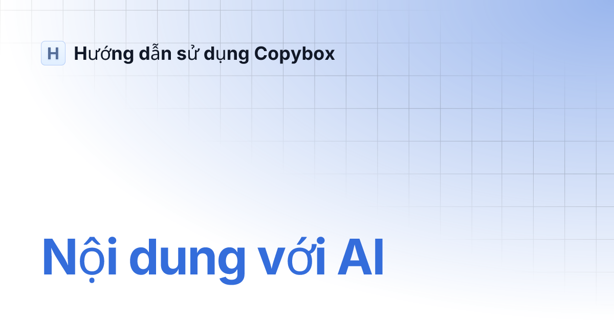Nội dung với AI | Hướng dẫn sử dụng Copybox